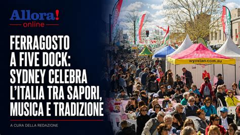 Ferragosto A Five Dock Sydney Celebra Litalia Tra Sapori Musica E