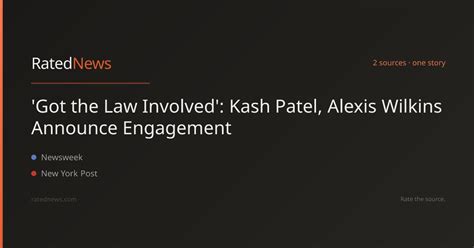 Got The Law Involved Kash Patel Alexis Wilkins Announce Engagement