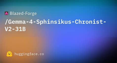 Blazed Forgegemma 4 Sphinsikus Chronist V2 31b · Hugging Face