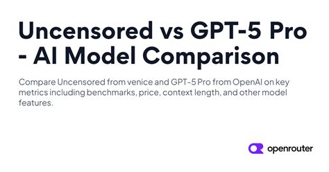 Uncensored Vs Gpt 5 Pro Ai Model Comparison Openrouter