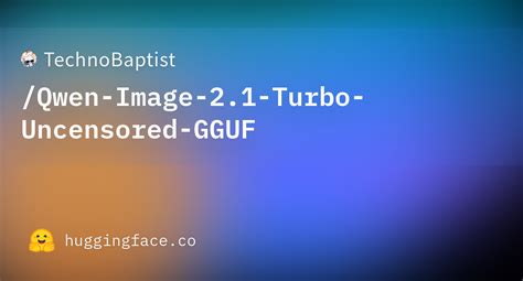 Technobaptistqwen Image 21 Turbo Uncensored Gguf · Hugging Face