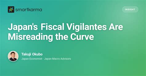 Japans Fiscal Vigilantes Are Misreading The Curve Takuji Okubo