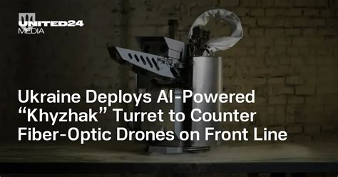 Ukraine Deploys Ai Powered “khyzhak” Turret To Counter Fiber Optic Drones On Front Line