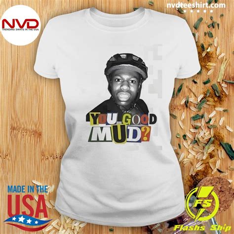 Rakai You Good Mud Shirt Nvdteeshirt