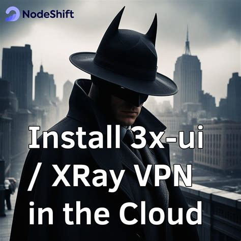 how to install 3x ui xray vpn in the cloud