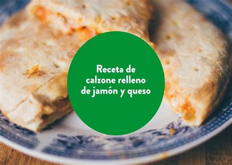 Paso A Paso Para Preparar Calzone Relleno De Jamón Y Queso