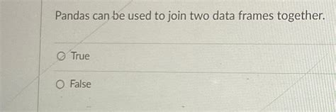 Solved Pandas Can Be Used To Join Two Data Frames Chegg Com