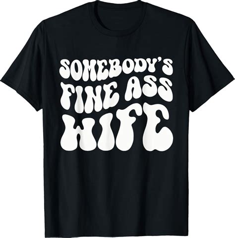 Somebodys Fine Ass Wife Funny Hot Wife T Shirt