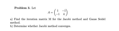 Solved Problem 3 Let 1 1 A Find The Iteration Matrix M For