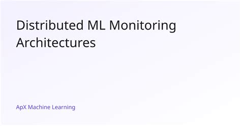 Distributed Ml Monitoring Architectures