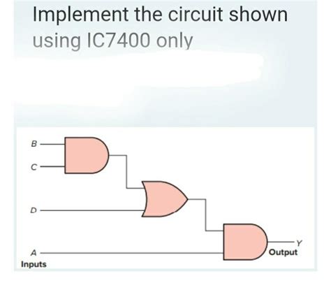 Solved Implement The Circuit Shown Using Ic7400 Only B D Y