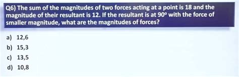 Q6 The Sum Of The Magnitudes Of Two Forces Acting At A Point Is 18 And T