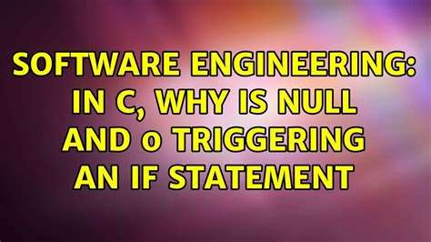 Software Engineering In C Why Is Null And 0 Triggering An If Statement 3 Solutions Youtube