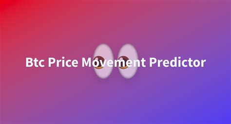 Btc Price Movement Predictor A Hugging Face Space By Angxt