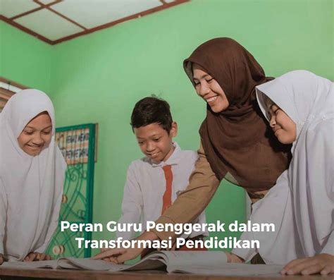 Peran Guru Penggerak Dalam Transformasi Pendidikan DUNIA PENDIDIK