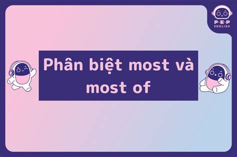 Cách phân biệt most most of almost the most mostly trong tiếng Anh