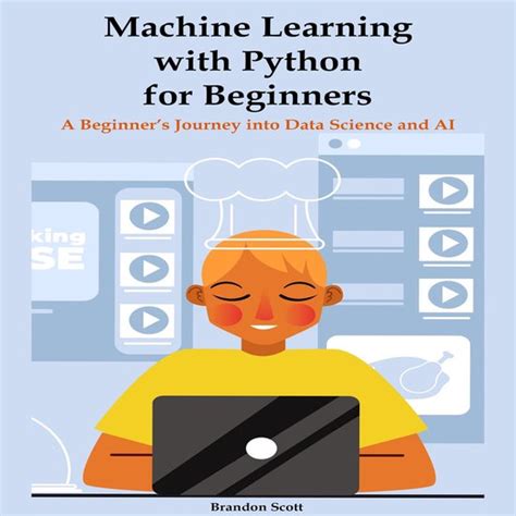 Machine Learning With Python For Beginners Brandon Scott