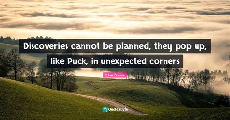 Discoveries Cannot Be Planned They Pop Up Like Puck In Unexpected C