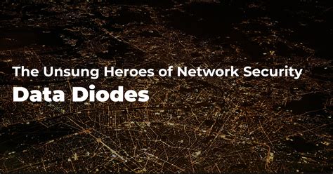 Data Diodes The Unsung Heroes Of Network Security