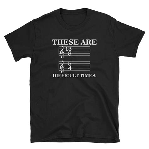 These Are Difficult Times T Shirt Funny Music T Tee Etsy