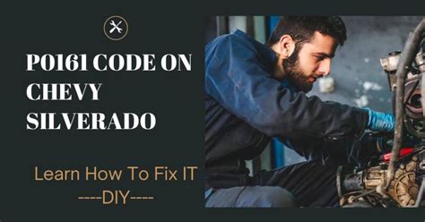 Dtc P0161 On Chevy Silverado Reason Solution And Prevention Methods