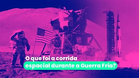 Corrida Espacial Entenda Ela Revolucionou A Tecnologia Na Guerra Fria