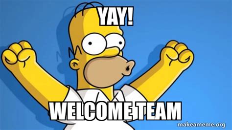 Yay Welcome Team Happy Homer Meme Generator