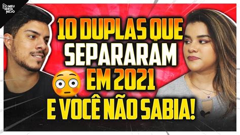 10 DUPLAS QUE SEPARARAM EM 2021 E VOCÊ NÃO SABIA YouTube