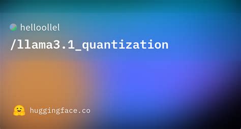 helloollel llama3 1 quantization · hugging face