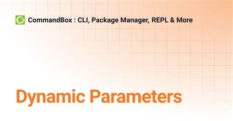 Dynamic Parameters Commandbox Cli Package Manager Repl And More
