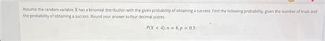 Solved Assume The Fandom Variable X Has A Binomial Chegg