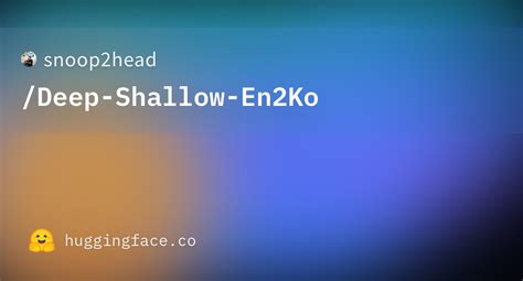 snoop2head deep shallow en2ko · hugging face