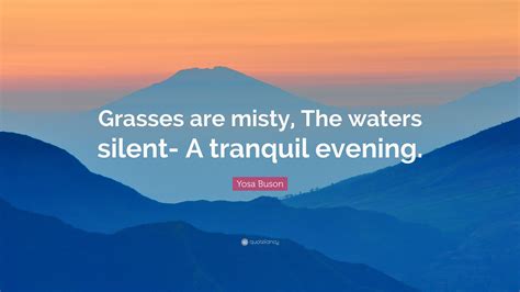 Yosa Buson Quote Grasses Are Misty The Waters Silent A Tranquil