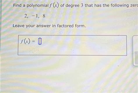 Solved Find A Polynomial F X ﻿of Degree 3 ﻿that Has The