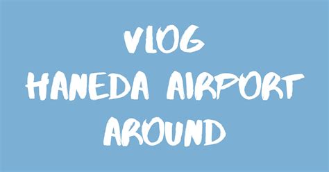 Vlog Haneda Airport And Around Tokyo Japan