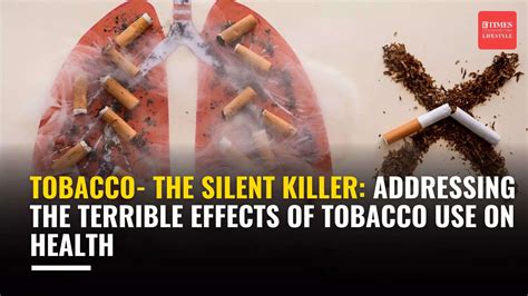 Tobacco The Silent Killer Addressing The Terrible Effects Of Tobacco
