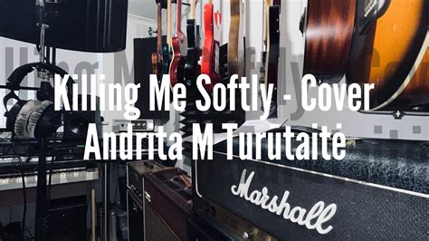 Killing Me Softly - Cover by Andrita M Turūtaitė - YouTube