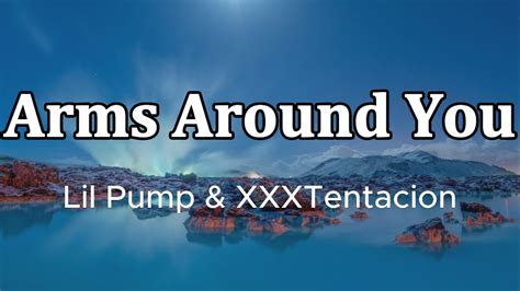 Xxxtentacion And Lil Pump Arms Around You Lyrics Ft Maluma And Swae