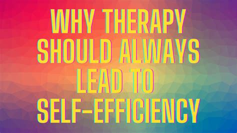 Why Therapy Should Always Lead To Self Efficiency Release Hypnosis