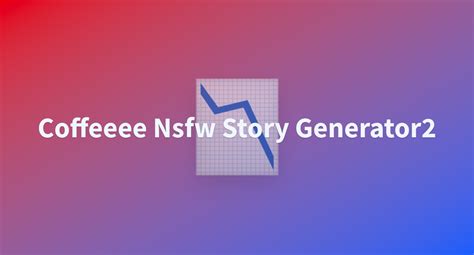 Coffeeee Nsfw Story Generator2 A Hugging Face Space By Macmane