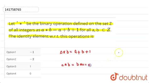 Let Be The Binary Operation Defined On The Set Z Of All Integers