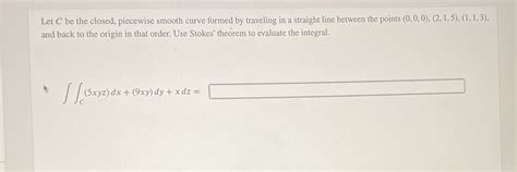 solved let c ﻿be the closed piecewise smooth curve formed