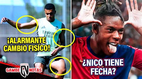 🚨alarmante Cambio FÍsico De Mbappél Barça Pone Fecha A Llegada De Nico L Fea GroserÍa A Lamine😒