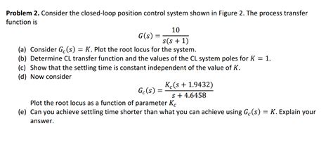 Solved Consider The Closed Loop Position Control System