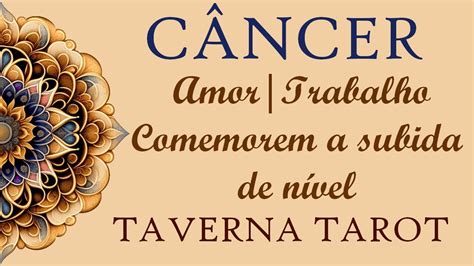 CÂncer 🦀💦•amor Trabalho ~comemorem A Subida De Nível🤸🎉• Youtube