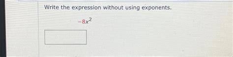 Solved Write The Expression Without Using Exponents 8x2 Chegg Com