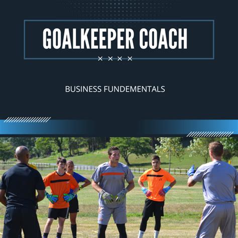 Essential Steps For Aspiring Goalkeeper Coaches In Business