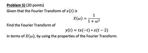 Solved Given That The Fourier Transform Of X T Is Chegg
