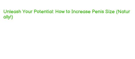 Unleash Your Potential How To Increase Penis Size Naturally B9 Energy