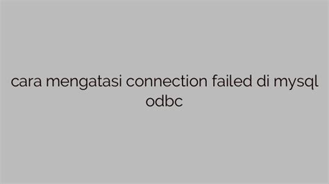 Cara Mengatasi Connection Failed Di Mysql Odbc Berita Harianku